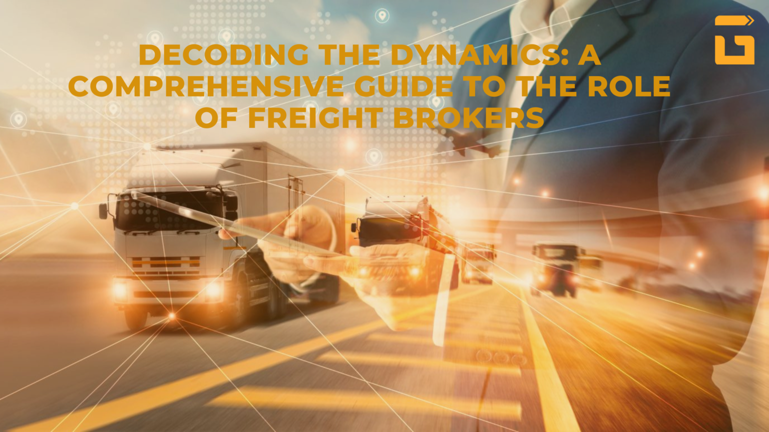 Decoding the Dynamics: A Comprehensive Guide to the Role of Freight Brokers